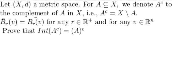 Solved Let (X,d) a metric space. For A⊆X, we denote Ac to | Chegg.com