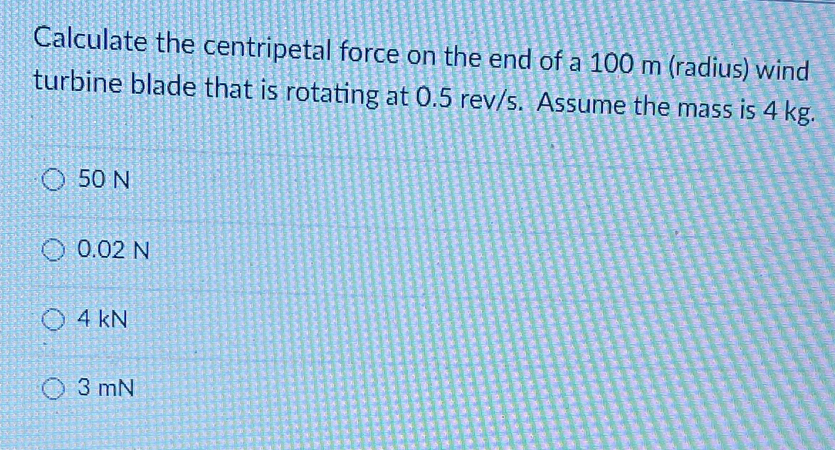 Solved Calculate the centripetal force on the end of a | Chegg.com