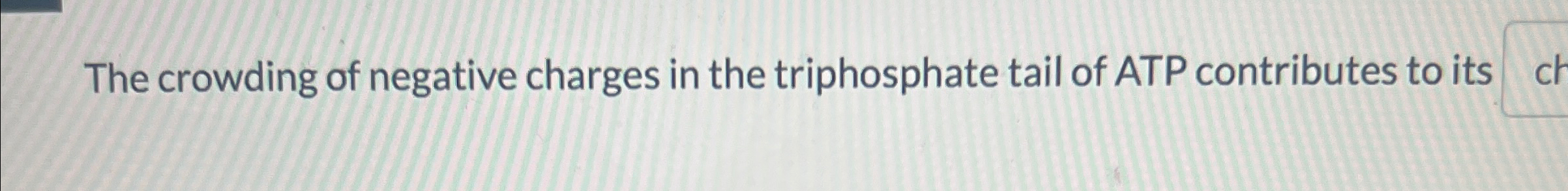 Solved The crowding of negative charges in the triphosphate | Chegg.com