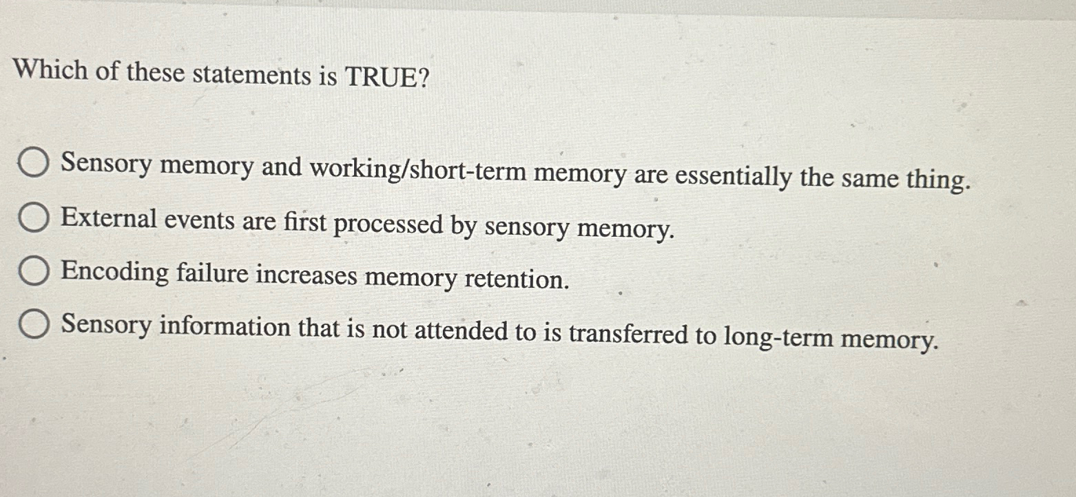 Solved Which of these statements is TRUE?Sensory memory and | Chegg.com