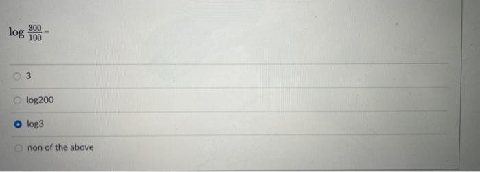 Solved log100300= 3 log200 log3 non of the above | Chegg.com