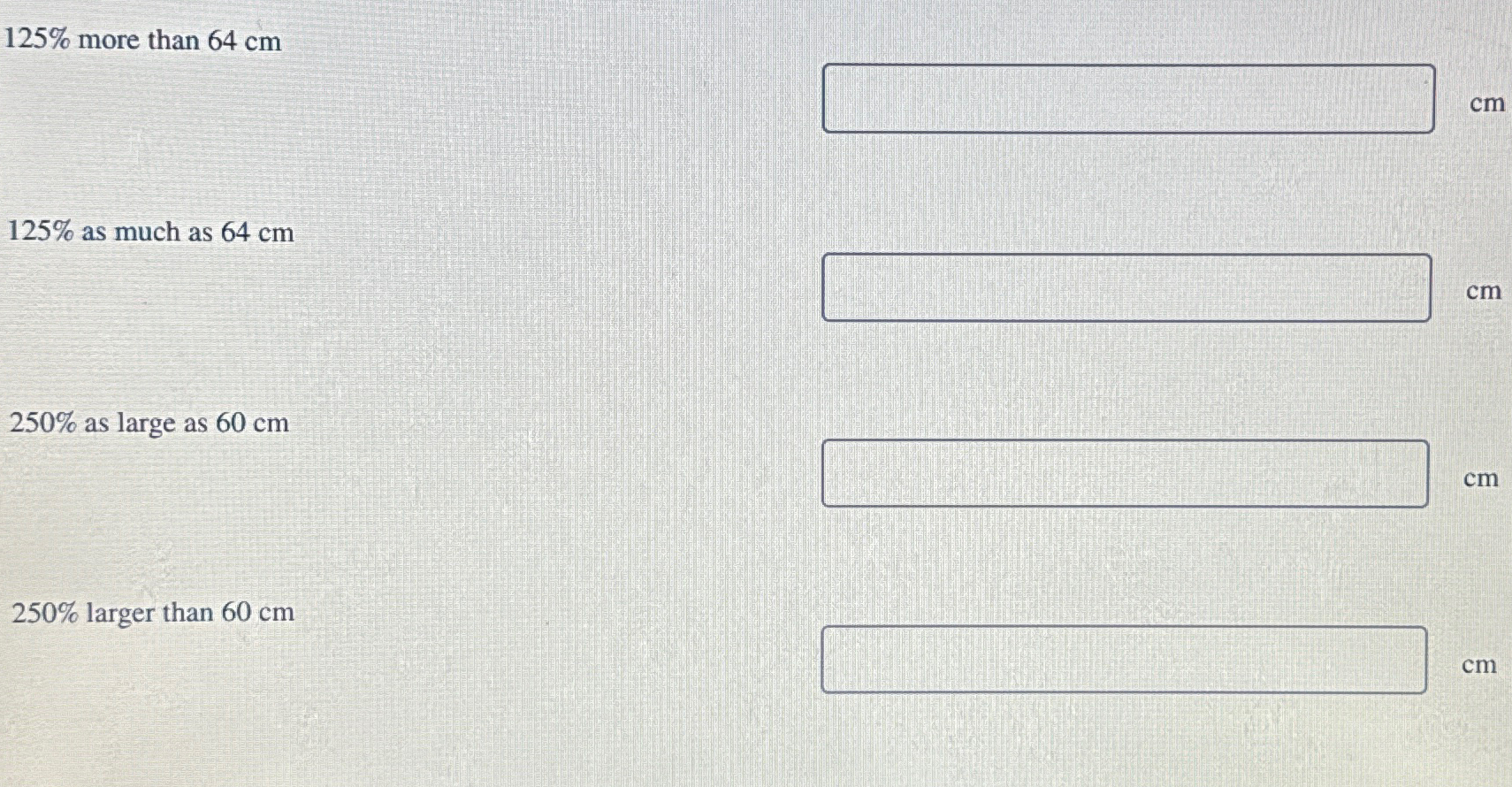 Solved 125% ﻿more than 64cm125% ﻿as much as 64cm250% ﻿as | Chegg.com