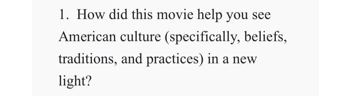 1. How did this movie help you see American culture | Chegg.com