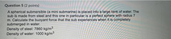 Solved a Question 5 (2 points) A spherical submersible (a | Chegg.com