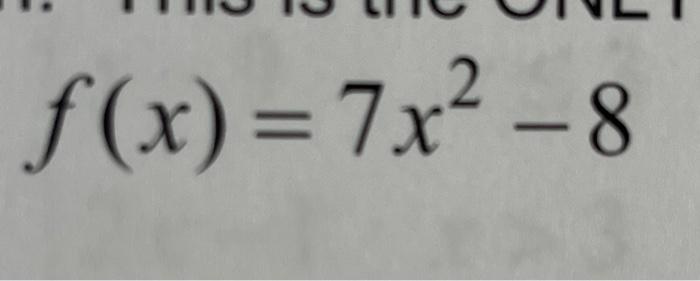 Solved f(x)=7x2−8 | Chegg.com