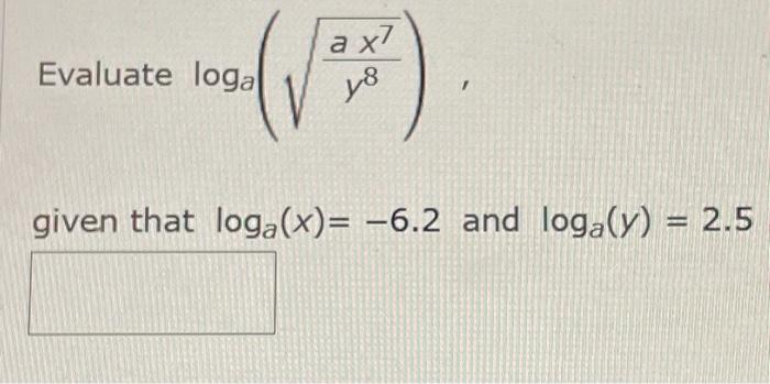 Solved Evaluate loga a x7 18 given that loga(x)= -6.2 and | Chegg.com