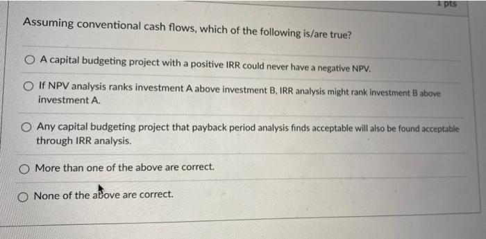 Solved Assuming conventional cash flows, which of the | Chegg.com