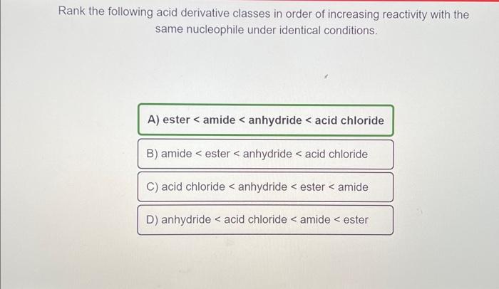 Solved Rank the following acid derivative classes in order | Chegg.com
