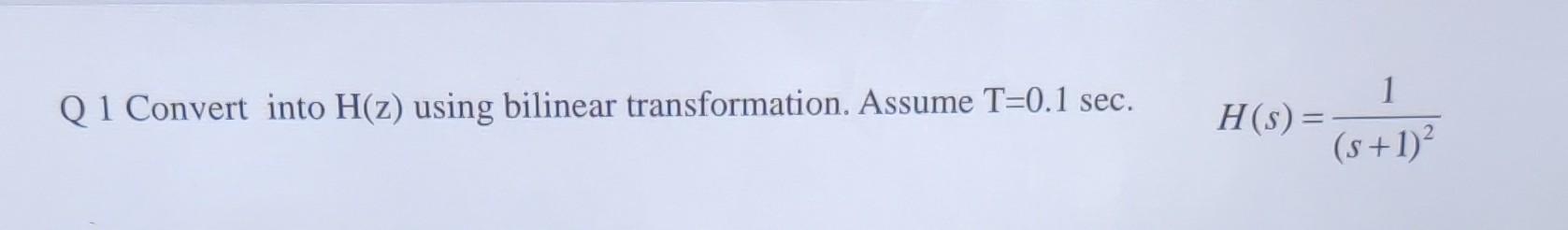 Solved Q 1 Convert Into H Z Using Bilinear Transformation