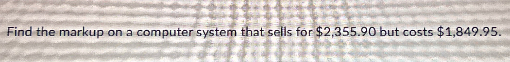 Solved Find the markup on a computer system that sells for | Chegg.com