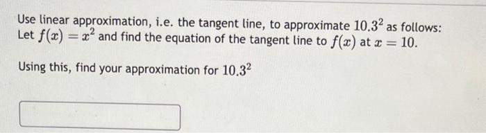 Solved Use linear approximation, i.e. the tangent line, to | Chegg.com