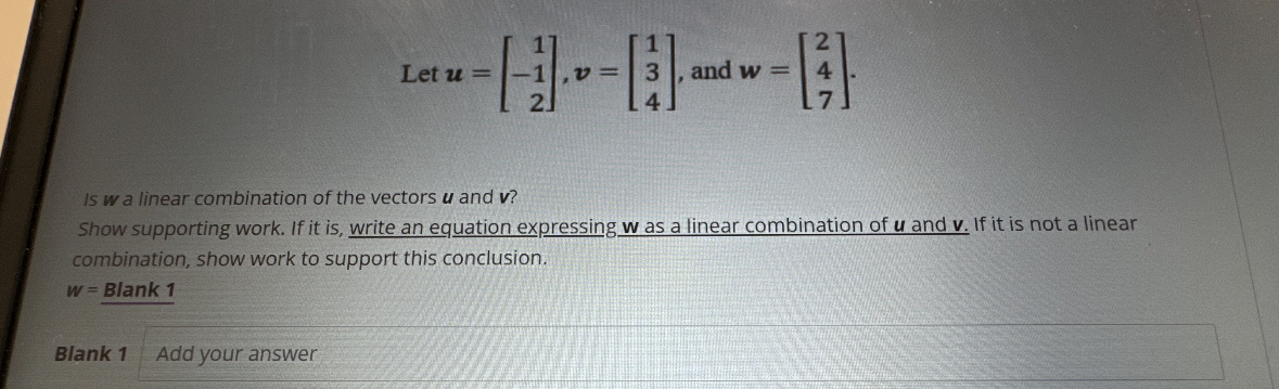 Solved Let u=[1-12],v=[134], ﻿and w=[247]Is w ﻿a linear | Chegg.com