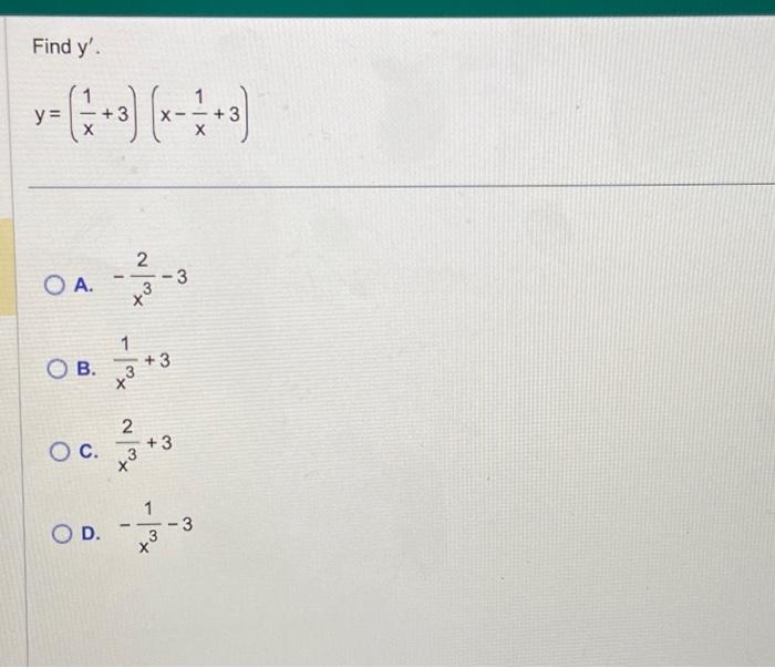 Solved Find y′. y=(x1+3)(x−x1+3) A. −x32−3 B. x31+3 C. x32+3 | Chegg.com
