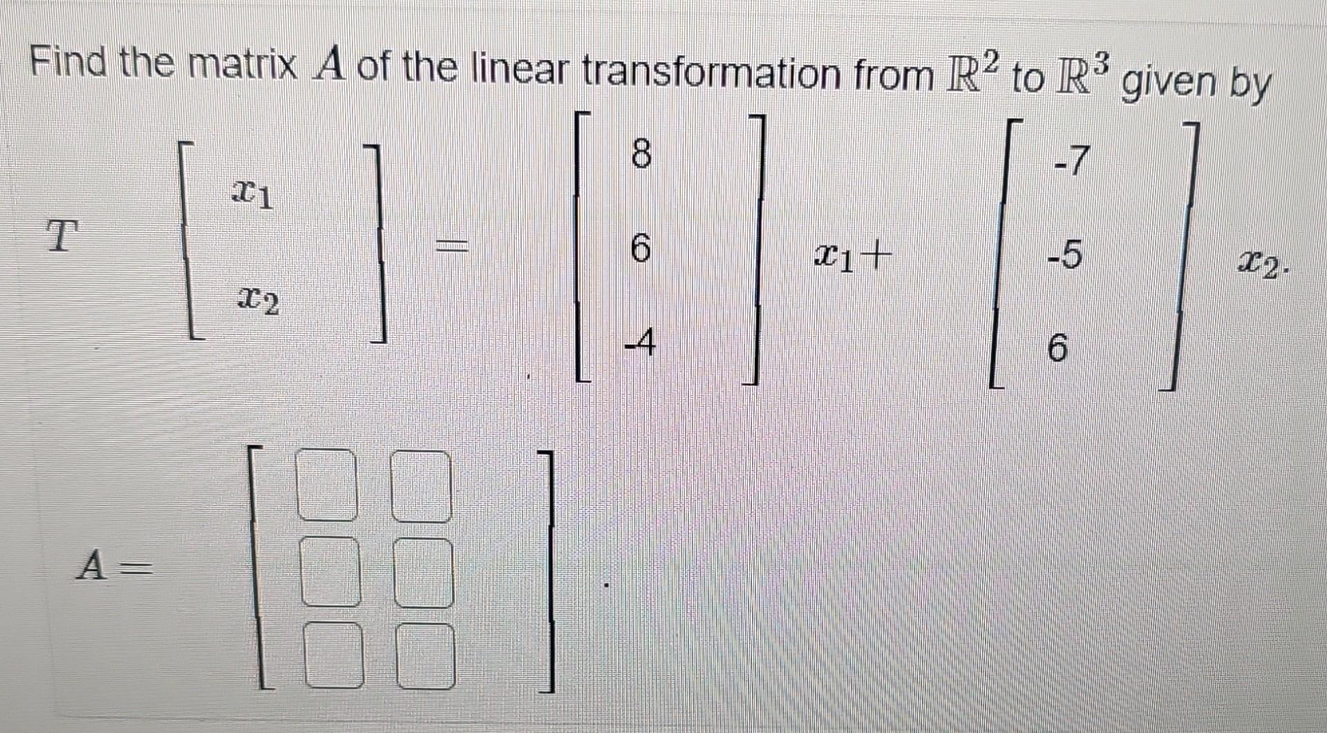 Solved Find the matrix A of the linear transformation from | Chegg.com