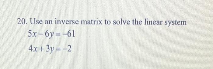 Solved 20. Use an inverse matrix to solve the linear system | Chegg.com