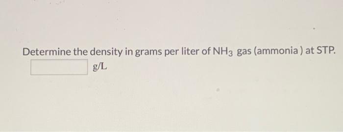 Solved Determine the density in grams per liter of NH3 gas | Chegg.com