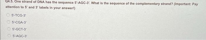 Solved Q4.5. One strand of DNA has the sequence 5'-AGC-3'. | Chegg.com