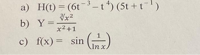 Solved a) H(t)=(6t−3−t4)(5t+t−1) b) Y=x2+13x2 c) | Chegg.com