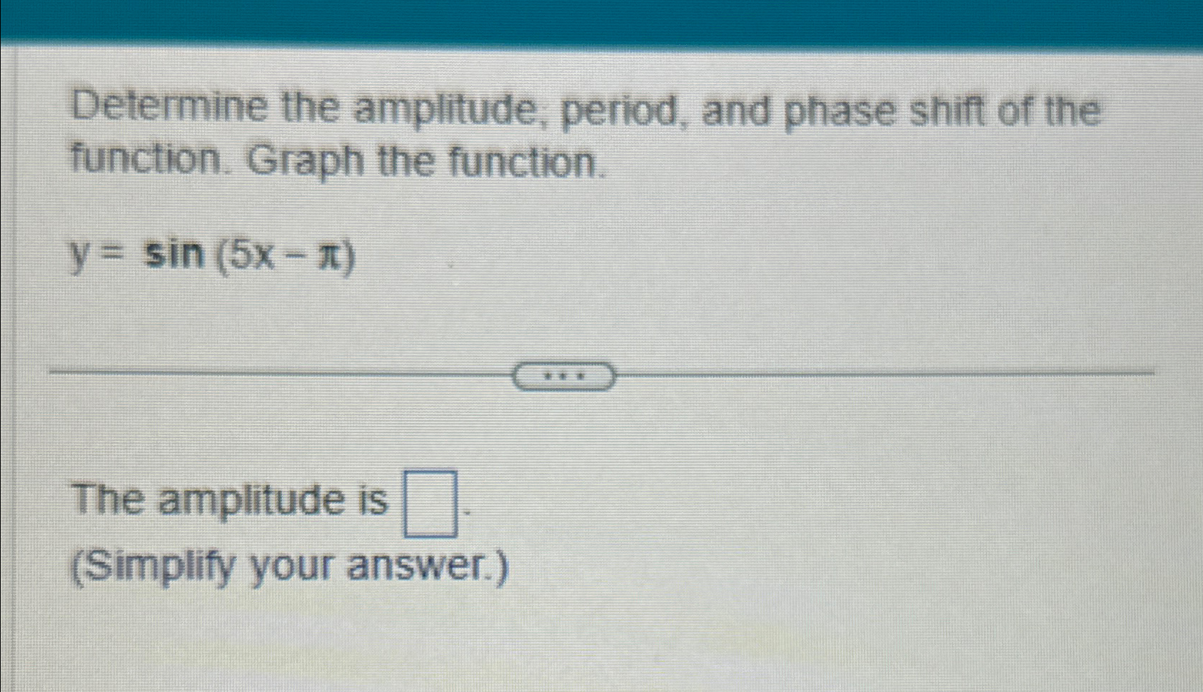 Solved Determine the amplitude, period, and phase shift of | Chegg.com