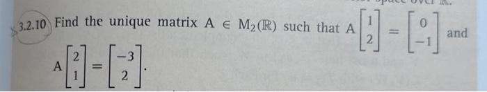 Solved 3.2.10 Find the unique matrix A∈M2(R) such that | Chegg.com
