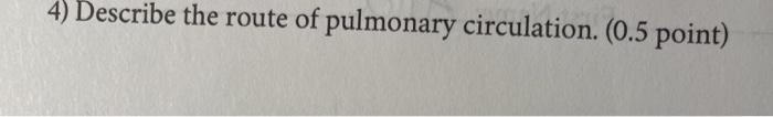 Solved 4) Describe the route of pulmonary circulation. (0.5 | Chegg.com