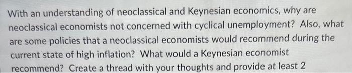 Solved With an understanding of neoclassical and Keynesian | Chegg.com