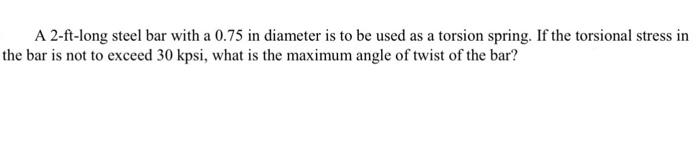 Solved A 2-ft-long steel bar with a 0.75 in diameter is to | Chegg.com