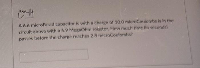 Solved A 6.6 microFarad capacitor is with a charge of 10.0 | Chegg.com