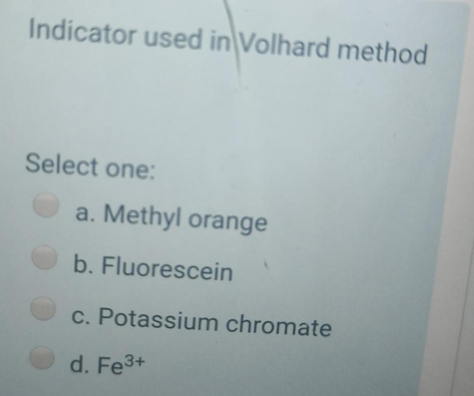 Solved Indicator used in Volhard method Select one: a. | Chegg.com