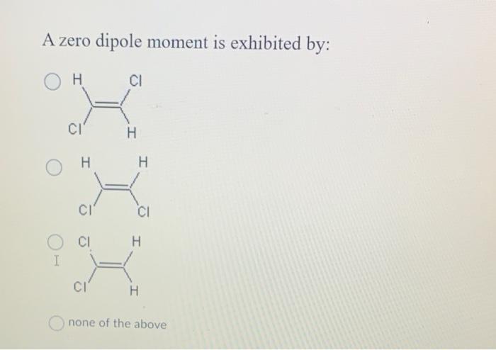 Solved A zero dipole moment is exhibited by: none of the | Chegg.com