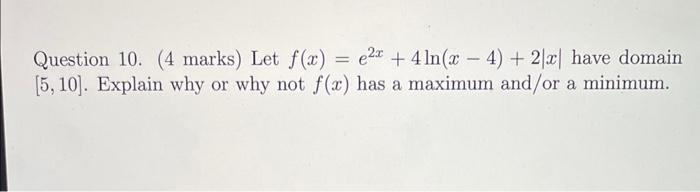 Solved Question 10. (4 marks) Let f(x)=e2x+4ln(x−4)+2∣x∣ | Chegg.com