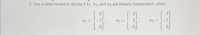 Solved 2. Use a determinant to decide if v1,v2, and v3 are | Chegg.com