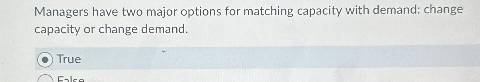 Solved Managers have two major options for matching capacity | Chegg.com