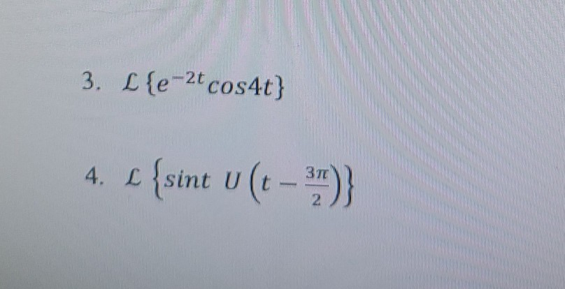 Solved 3. L{e-2t cos4t} 4. - L{sint U (t – 37)} | Chegg.com