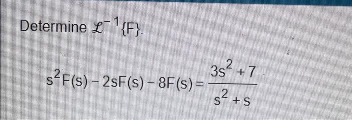 Solved Determine L−1{ F} s2F(s)−2sF(s)−8F(s)=s2+s3s2+7 | Chegg.com