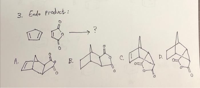 Solved 3. Endo Product: ? C. D. A. B. | Chegg.com