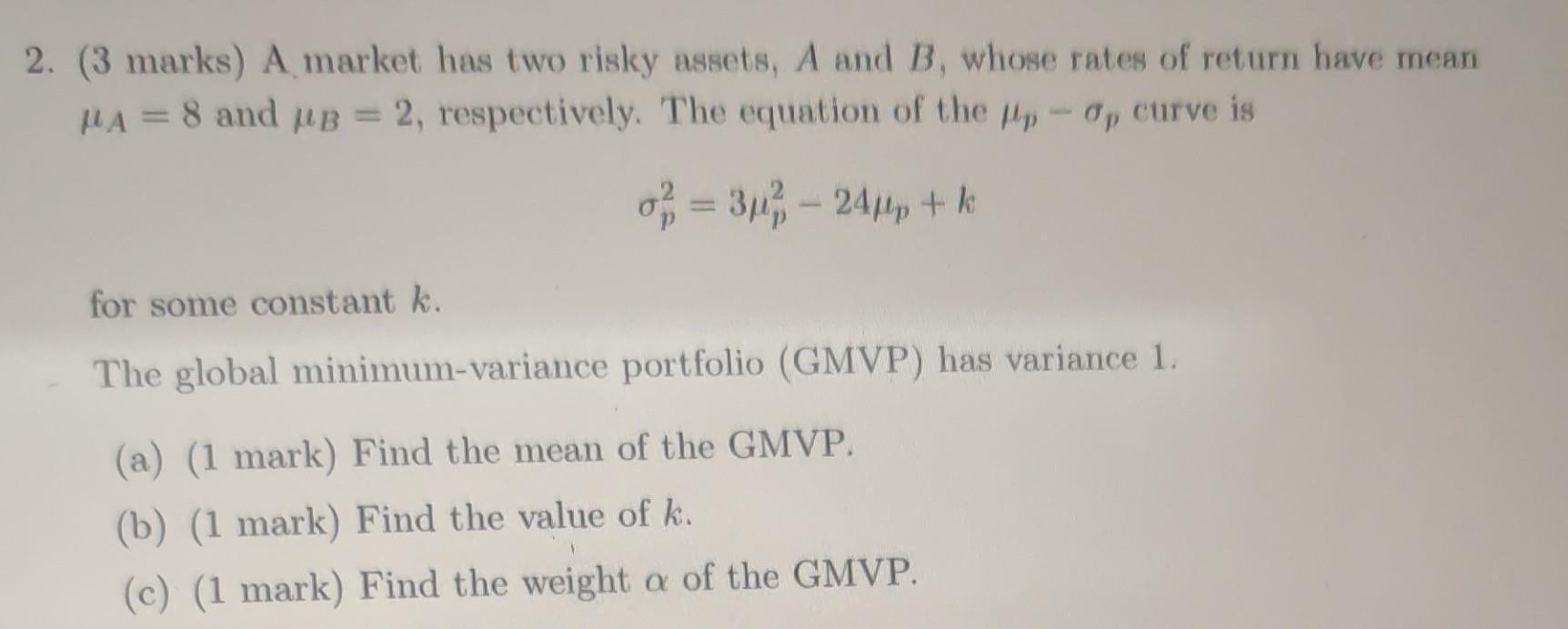 Solved (3 marks) A market has two risky assets, A and B, | Chegg.com
