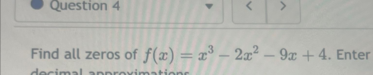 Solved Question 4Find all zeros of f(x)=x3-2x2-9x+4. ﻿Enter | Chegg.com