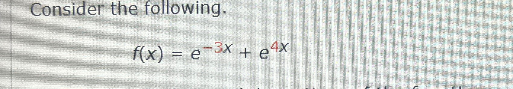 Solved Consider the following.f(x)=e-3x+e4x | Chegg.com