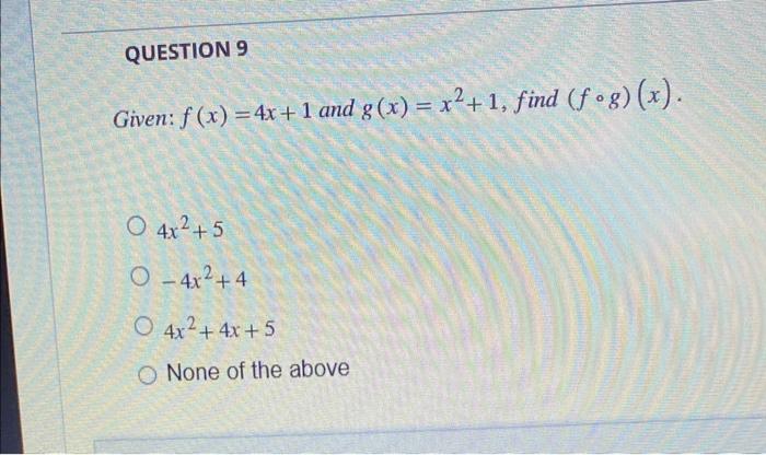 Solved Given: f(x)=4x+1 and g(x)=x2+1, find (f∘g)(x). | Chegg.com