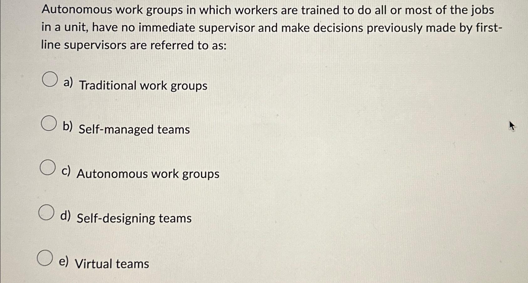 Solved Autonomous work groups in which workers are trained | Chegg.com