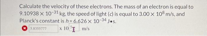 Solved Calculate the velocity of these electrons. The mass | Chegg.com