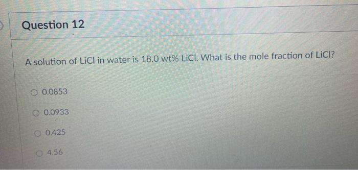 Solved A solution of LiCl in water is 18.0wt%LiCl. What is | Chegg.com