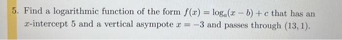 Solved 5. Find a logarithmic function of the form | Chegg.com
