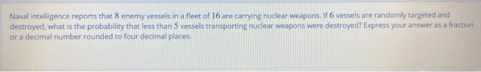 Solved Naval intelligence reports that 8 enemy vessels in a | Chegg.com
