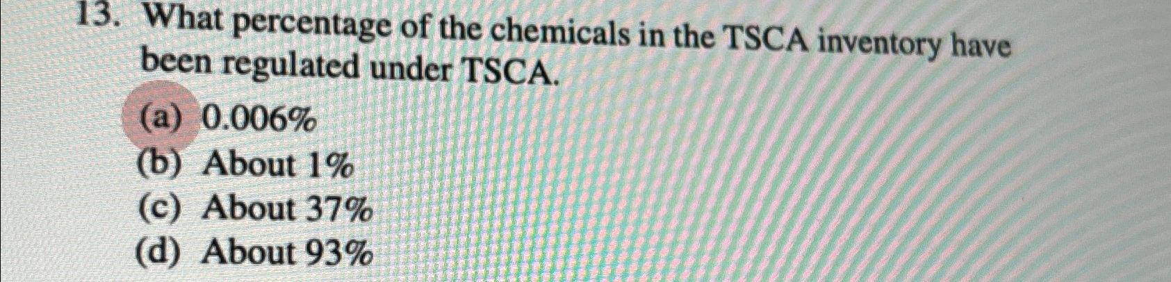 Solved What percentage of the chemicals in the TSCA | Chegg.com