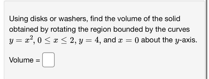 Solved Using disks or washers, find the volume of the solid | Chegg.com