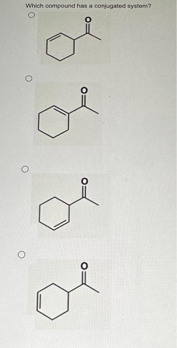 Solved Which compound has a conjugated system? | Chegg.com