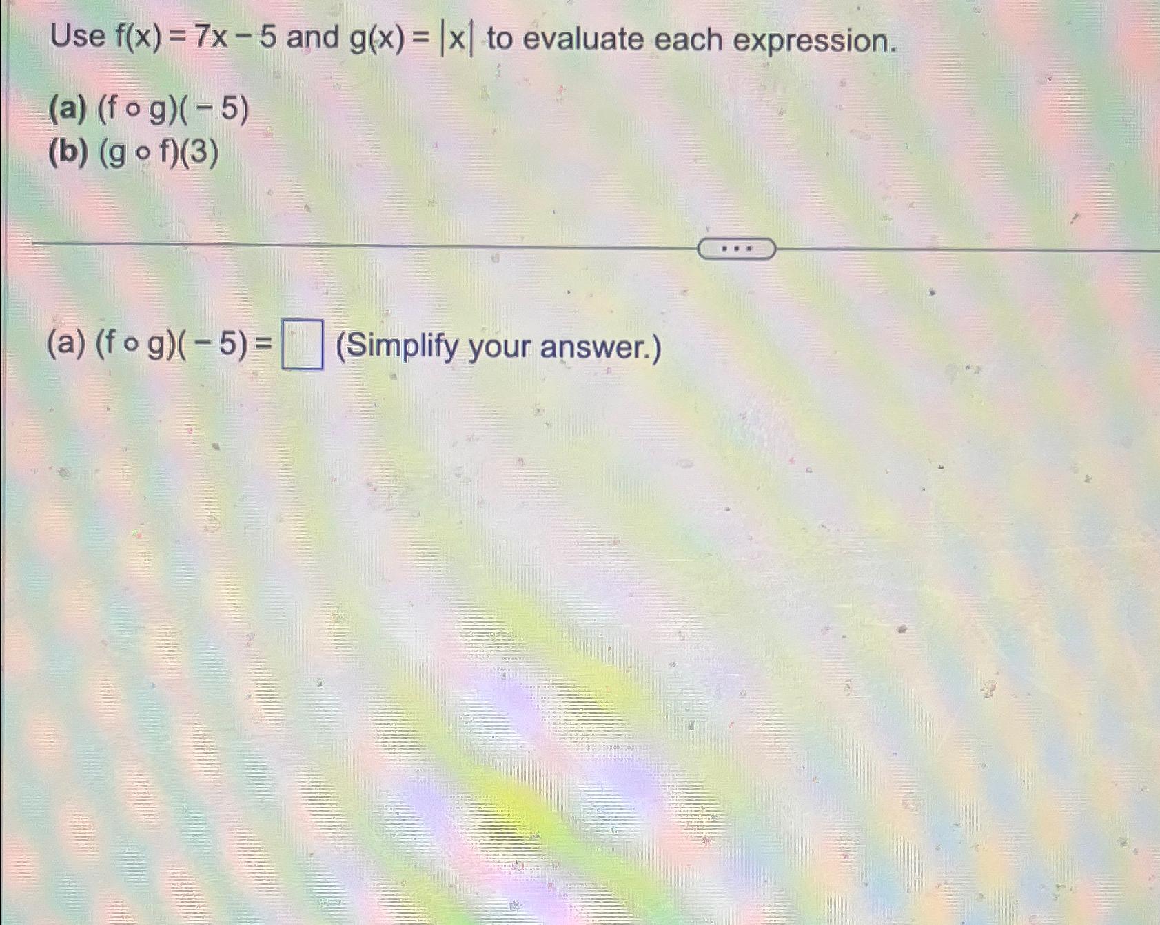 Solved Use f(x)=7x-5 ﻿and g(x)=|x| ﻿to evaluate each | Chegg.com