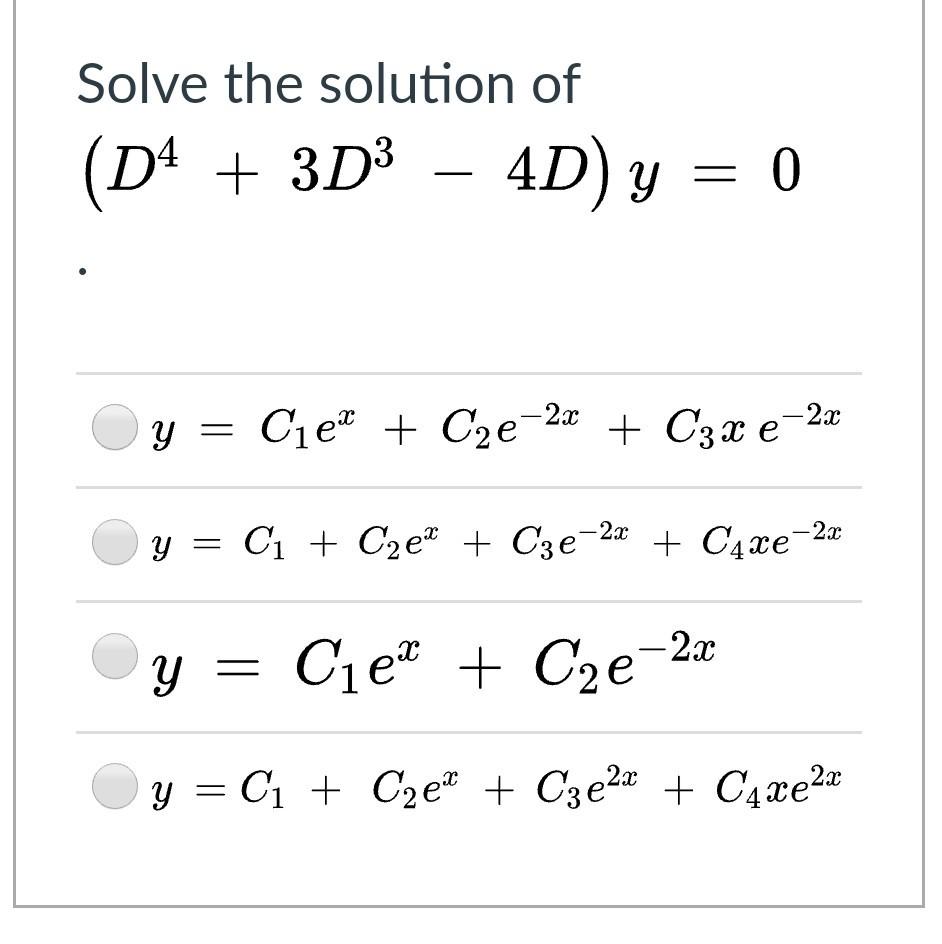 Solved Solve the solution of (D4 + 3D3 – 4D) y 4D) y = 0 y = | Chegg.com